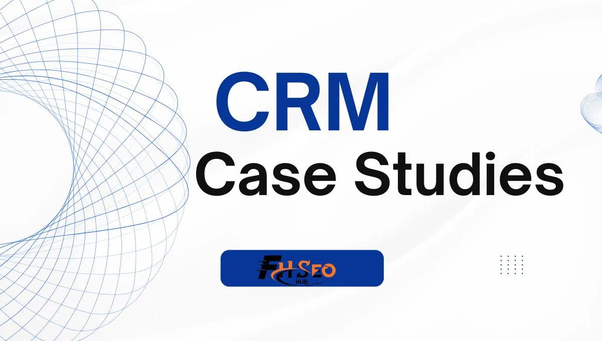 CRM Case Studies: Real-World Examples, Strategies & Results